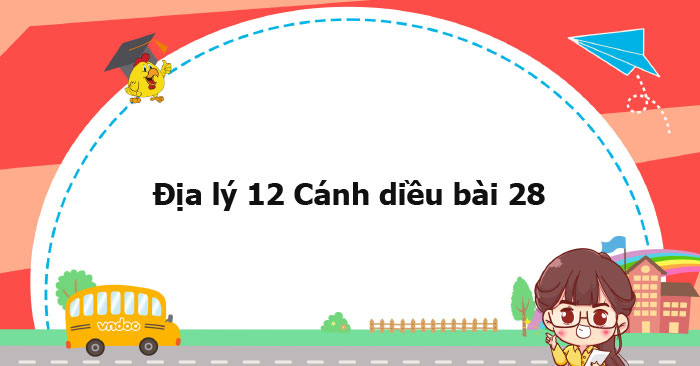 Địa lý 12 Cánh diều bài 28 - Phát triển kinh tế và đảm bảo an ninh quốc ...