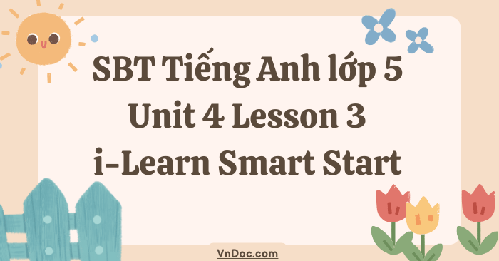 Sách bài tập Tiếng Anh lớp 5 Unit 4 Lesson 3 i-Learn Smart Start - Sách bài tập tiếng Anh lớp 5 ...