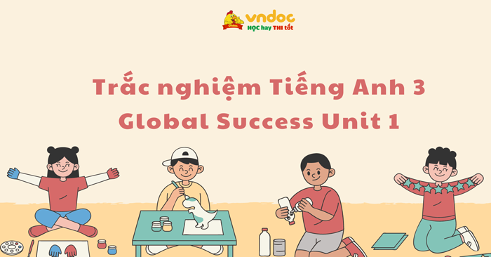 Trắc nghiệm Tiếng Anh 3 Global Success Unit 1 - Trắc nghiệm Tiếng Anh 3 ...