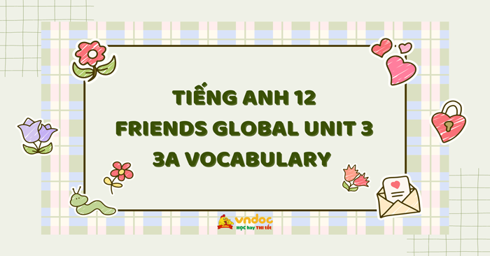 Tiếng Anh 12 Friends Global Unit 3 3A Vocabulary - 3A Vocabulary Unit 3 ...