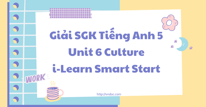 Tiếng Anh lớp 5 unit 6 Culture i-Learn Smart Start - Tiếng Anh 5 i Learn Smart Start unit 6 ...