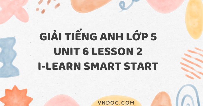 Tiếng Anh lớp 5 unit 6 lesson 2 i-Learn Smart Start - Tiếng Anh 5 i Learn Smart Start unit 6 ...