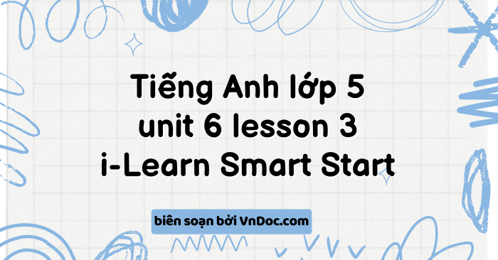 Tiếng Anh lớp 5 unit 6 lesson 3 i-Learn Smart Start - Tiếng Anh 5 i Learn Smart Start unit 6 ...