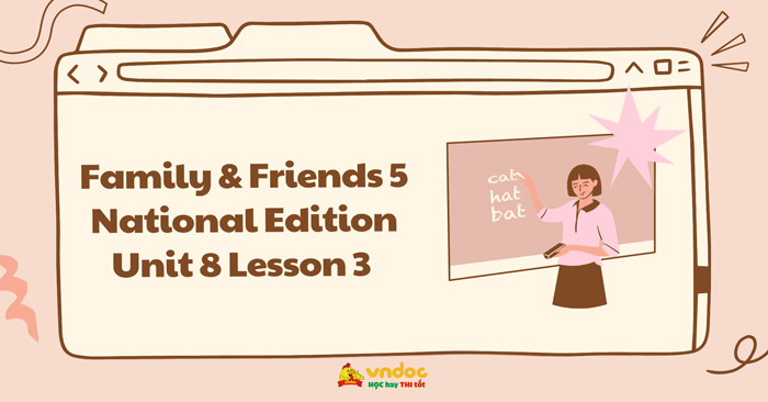 Family and Friends 5 National Edition Unit 8 Lesson 3 - Tiếng Anh lớp 5 Family and Friends Unit ...