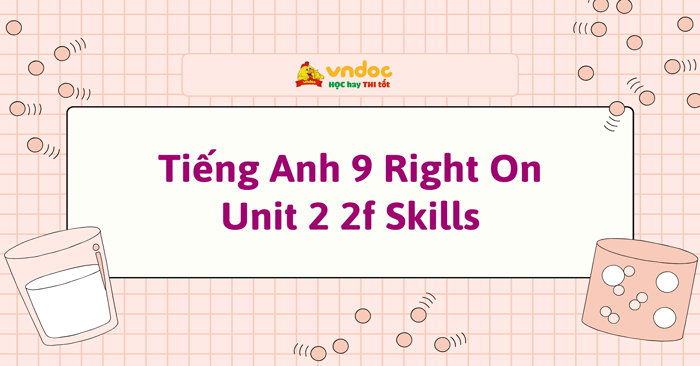 Tiếng Anh 9 Right On Unit 2 2f Skills - Right on 9 Unit 2 2f Skills - VnDoc.com