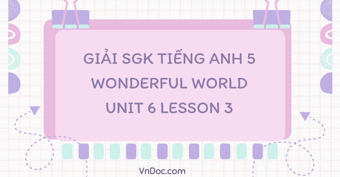 Tiếng Anh 5 Wonderful world Unit 6 lesson 3 - Wonderful World 5 Unit 6 ...