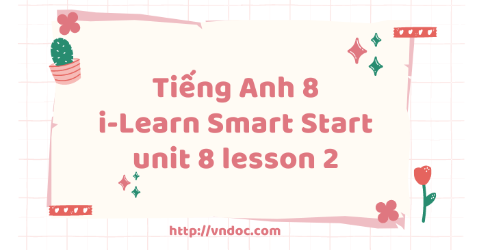 Tiếng Anh 8 unit 8 lesson 2 - Tiếng Anh 8 i Learn Smart World unit 8 lesson 2 trang 78 - VnDoc.com