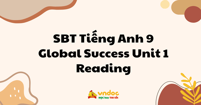 Sách bài tập Tiếng Anh 9 Global Success Unit 1 Reading - Giải SBT Unit 1 lớp 9 Reading - VnDoc.com