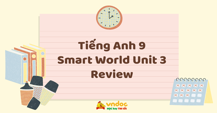 Tiếng Anh 9 Smart World Unit 3 Review - Tiếng Anh 9 i-Learn Smart World unit 3 review - VnDoc.com