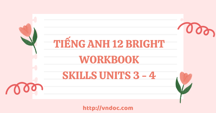 Tiếng Anh 12 Bright Workbook Skills Units 3 - 4 - Sách bài tập Tiếng ...