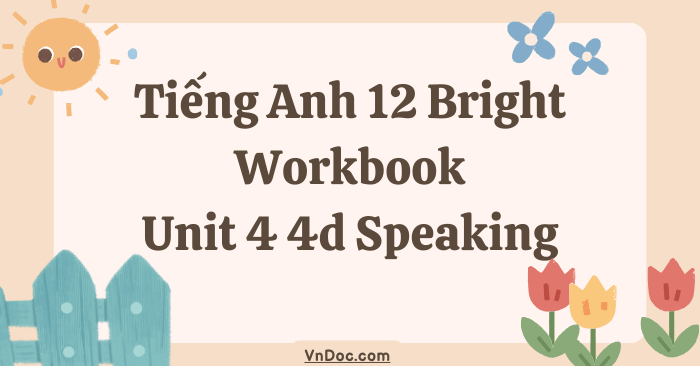 Tiếng Anh 12 Bright Workbook Unit 4 4d Speaking - Sách bài tập Tiếng Anh 12 Bright Unit 4 trang ...