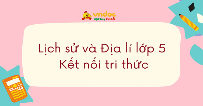 Lịch sử và Địa lí lớp 5 Kết nối tri thức