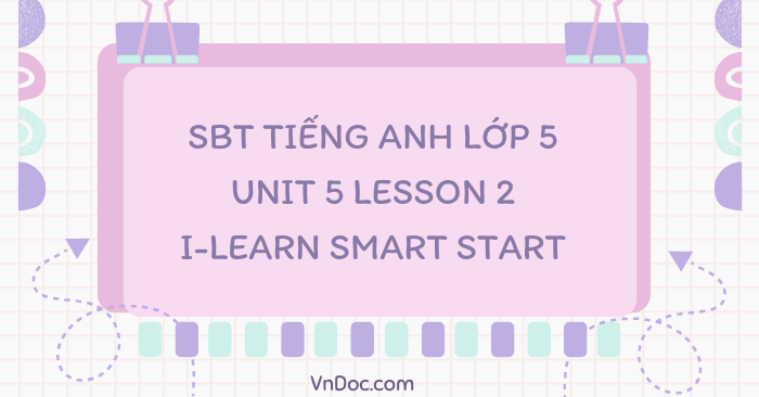 Sách bài tập Tiếng Anh lớp 5 Unit 5 Lesson 2 i-Learn Smart Start - Sách bài tập tiếng Anh lớp 5 ...