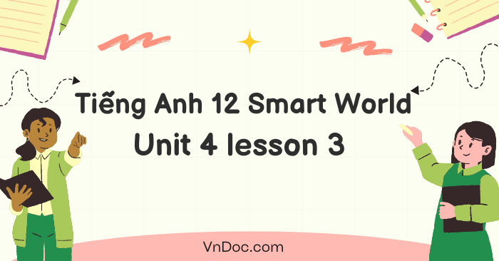 Tiếng Anh 12 Unit 4 lesson 3 - Tiếng Anh lớp 12 Unit 4 lesson 3 trang 47 - VnDoc.com