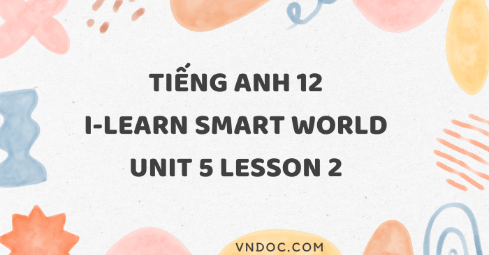 Tiếng Anh 12 Unit 5 lesson 2 - Tiếng Anh lớp 12 Unit 5 lesson 2 trang 54 - VnDoc.com
