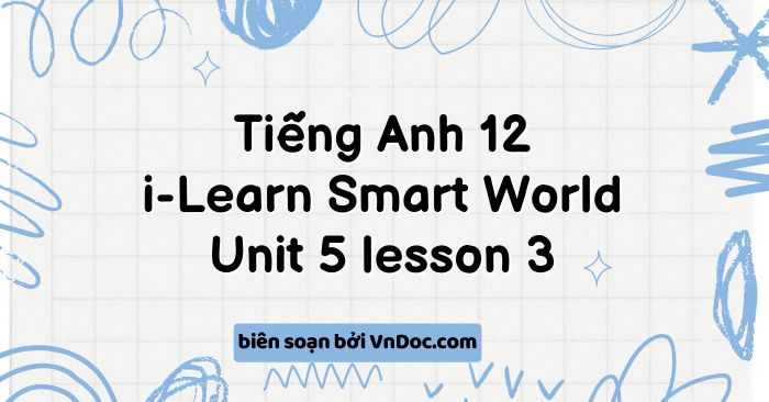 Tiếng Anh 12 Unit 5 lesson 3 - Tiếng Anh lớp 12 Unit 5 lesson 3 trang 58 - VnDoc.com