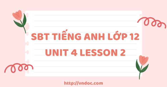 Sách bài tập tiếng Anh lớp 12 unit 4 lesson 2 - Tiếng Anh 12 i-Learn Smart World workbook unit 4 ...
