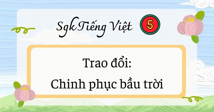 Trao đổi Chinh phục bầu trời trang 88 lớp 5 Tập 2 Cánh Diều - VnDoc.com