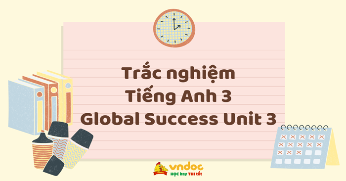 Trắc nghiệm Tiếng Anh 3 Global Success Unit 3 (Mức dễ) - Bài tập Unit 3 ...