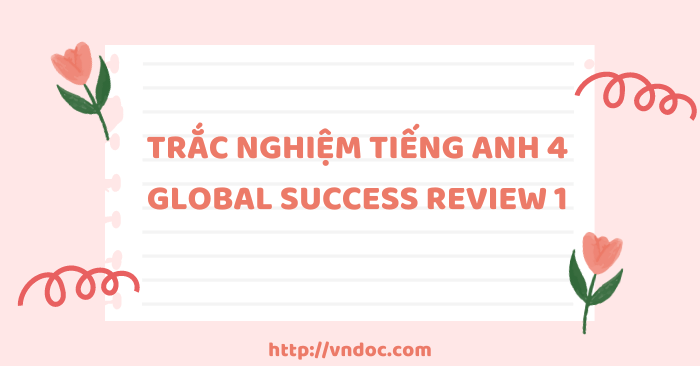 Trắc nghiệm tiếng Anh 4 Global success Review 1 (Mức dễ) - Bài tập tiếng Anh lớp 4 giữa kì 1 có ...