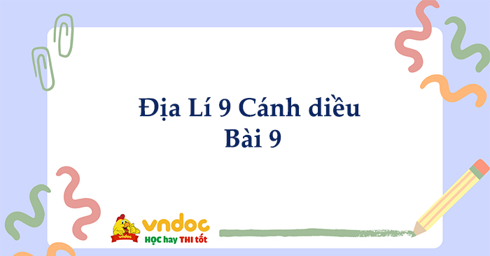Địa Lí 9 Cánh diều Bài 9: Vùng Trung du và miền núi Bắc Bộ - VnDoc.com
