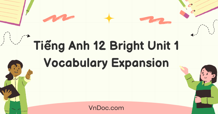 Tiếng Anh 12 Bright Unit 1 Vocabulary Expansion - Tiếng Anh 12 Bright ...