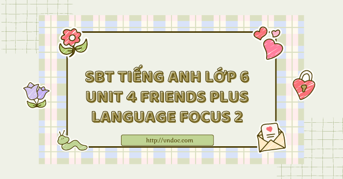 Sách bài tập Tiếng Anh lớp 6 unit 4 Language focus 2 - Workbook Tiếng Anh 6 Friends plus trang ...