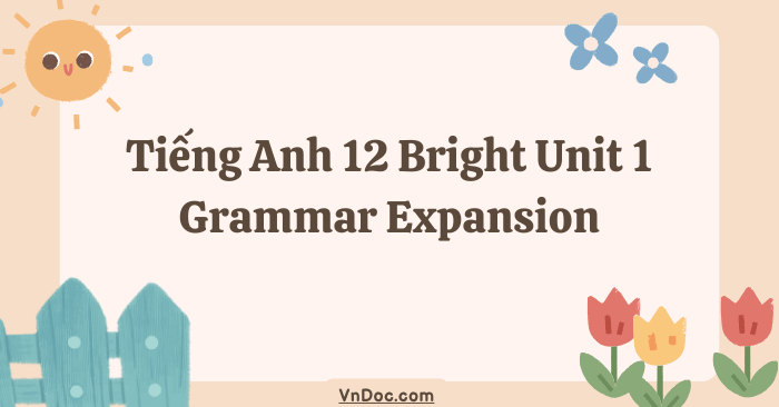 Tiếng Anh 12 Bright Unit 1 Grammar Expansion - Tiếng Anh 12 Bright trang 127 - VnDoc.com