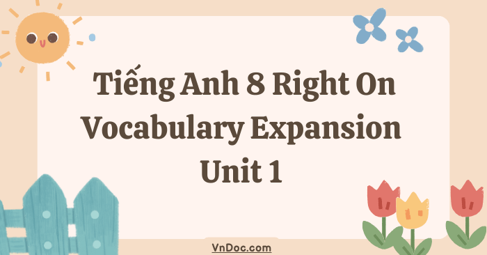 Tiếng Anh 8 Right On Vocabulary Expansion Unit 1 - Right on 8 ...