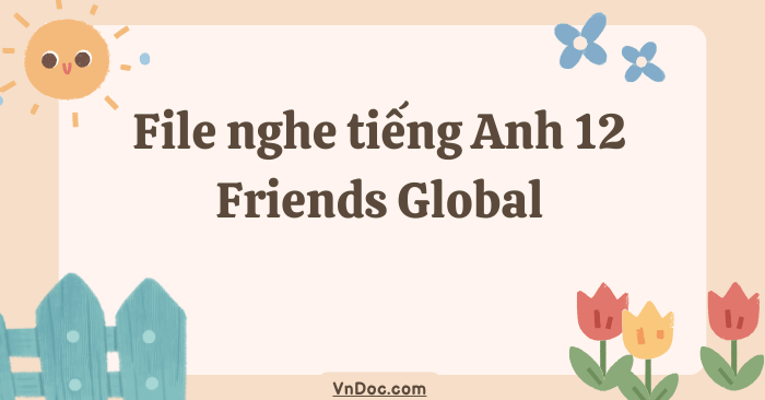 File nghe tiếng Anh 12 Friends Global - File nghe mp3 tiếng Anh lớp 12 ...