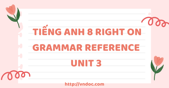 Tiếng Anh 8 Right On Grammar Reference Unit 3 - Right on 8 Grammar ...