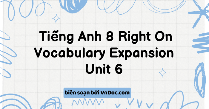 Tiếng Anh 8 Right On Vocabulary Expansion Unit 6 - Right on 8 ...