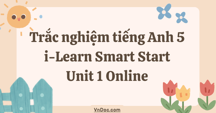 Trắc nghiệm tiếng Anh 5 i-Learn Smart Start Unit 1 số 1 - Bài tập unit 1 lớp 5 School có đáp án ...