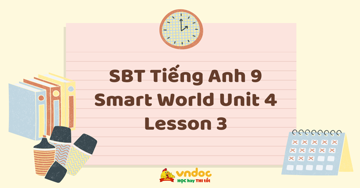 Sách bài tập Tiếng Anh 9 Smart World Unit 4 Lesson 3 - Smart World 9 Workbook Unit 4 Lesson 3 ...
