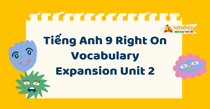 Tiếng Anh 9 Right On Vocabulary Expansion Unit 2 - Right on 9 ...