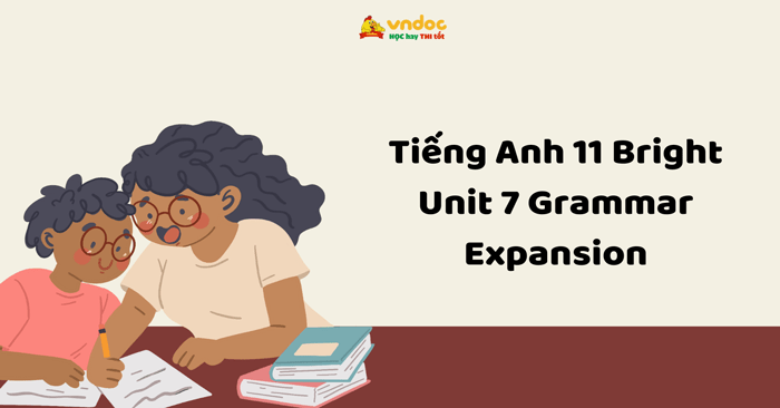 Tiếng Anh 11 Bright Unit 7 Grammar Expansion - Tiếng Anh 11 Bright student book Unit 7 trang 126 ...
