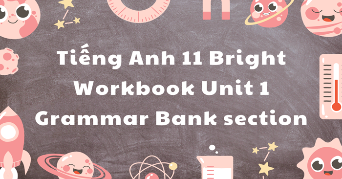 Tiếng Anh 11 Bright Workbook Unit 1 Grammar Bank section - Sách bài tập ...