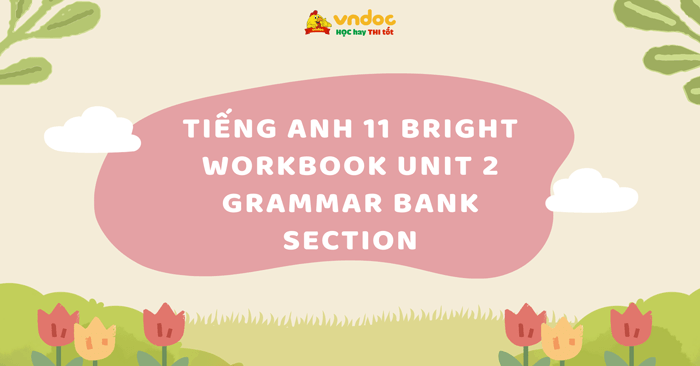 Tiếng Anh 11 Bright Workbook Unit 2 Grammar Bank section - Sách bài tập ...