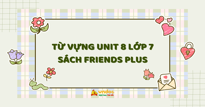 Từ vựng Unit 8 lớp 7 sách Friends Plus - Từ vựng tiếng Anh lớp 7 ...