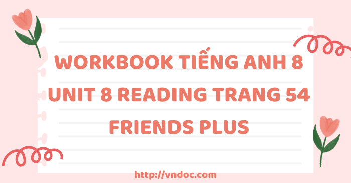 Workbook tiếng Anh 8 unit 8 Reading trang 54 Friends plus - SBT tiếng Anh 8 Friends plus unit 8 ...