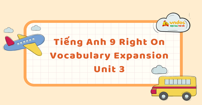 Tiếng Anh 9 Right On Vocabulary Expansion Unit 3 - Right on 9 ...