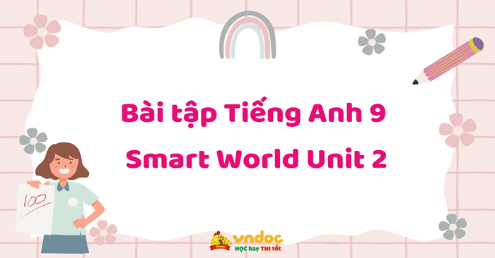 Bài tập Tiếng Anh 9 i-Learn Smart World Unit 2 - Bài tập Tiếng Anh lớp 9 Unit 2 Life in the Past ...