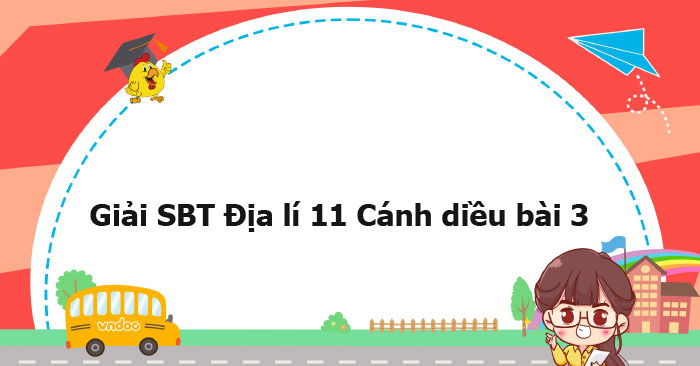 Giải SBT Địa lí 11 Cánh diều bài 3 - Một số tổ chức khu vực và quốc tế ...