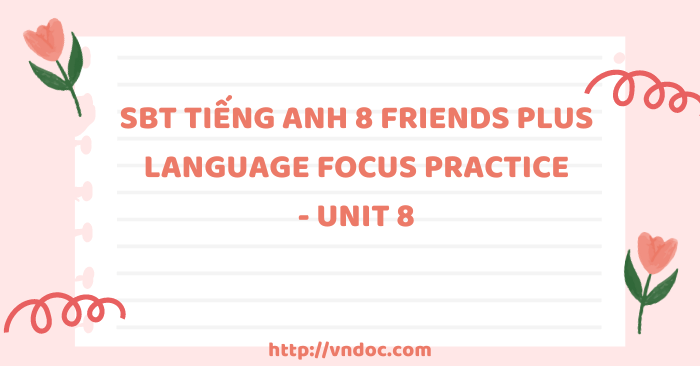 Workbook tiếng Anh 8 Friends plus Language focus practice - unit 8 ...