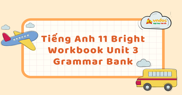 Tiếng Anh 11 Bright Workbook Unit 3 Grammar Bank section - Sách bài tập ...
