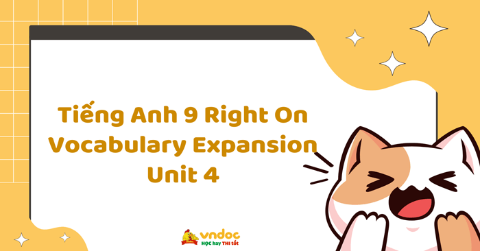 Tiếng Anh 9 Right On Vocabulary Expansion Unit 4 - Right on 9 ...