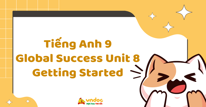 Tiếng Anh 9 Global Success Unit 8 Getting Started - Unit 8 lớp 9 Getting Started trang 82 ...