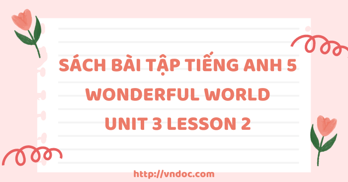 Sách bài tập tiếng Anh 5 Wonderful world Unit 3 lesson 2 - SBT tiếng ...