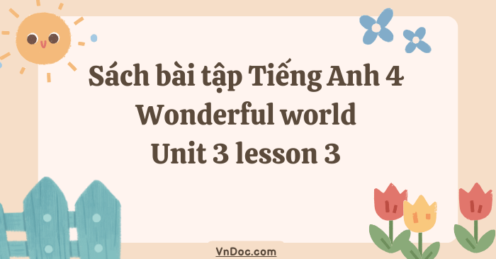 Sách bài tập Tiếng Anh 4 Wonderful world Unit 3 lesson 3 - SBT ...