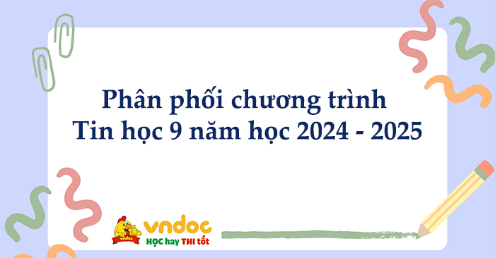 Phân phối chương trình môn Tin học lớp 9 năm học 2024 - 2025 - Chân trời sáng tạo, Kết nối tri ...
